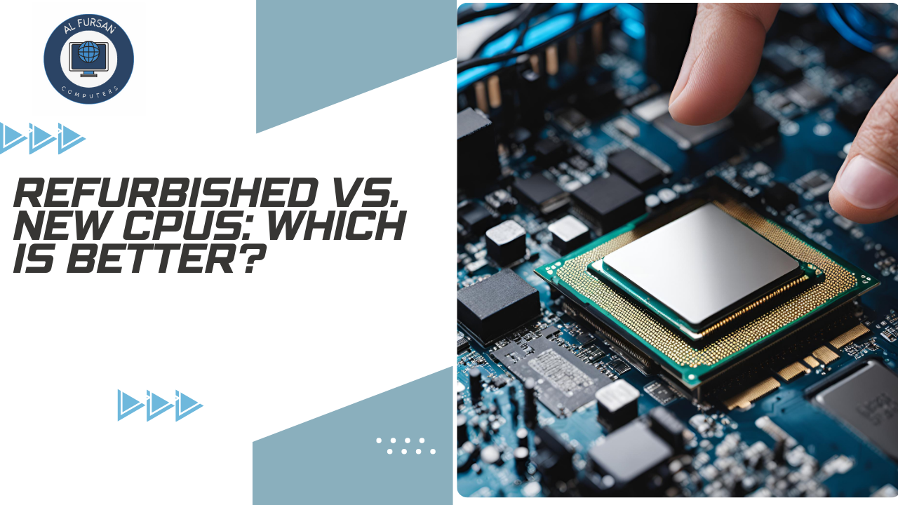 Refurbished vs New CPU: Which One Should You Buy in 2025? - AL FURSAN